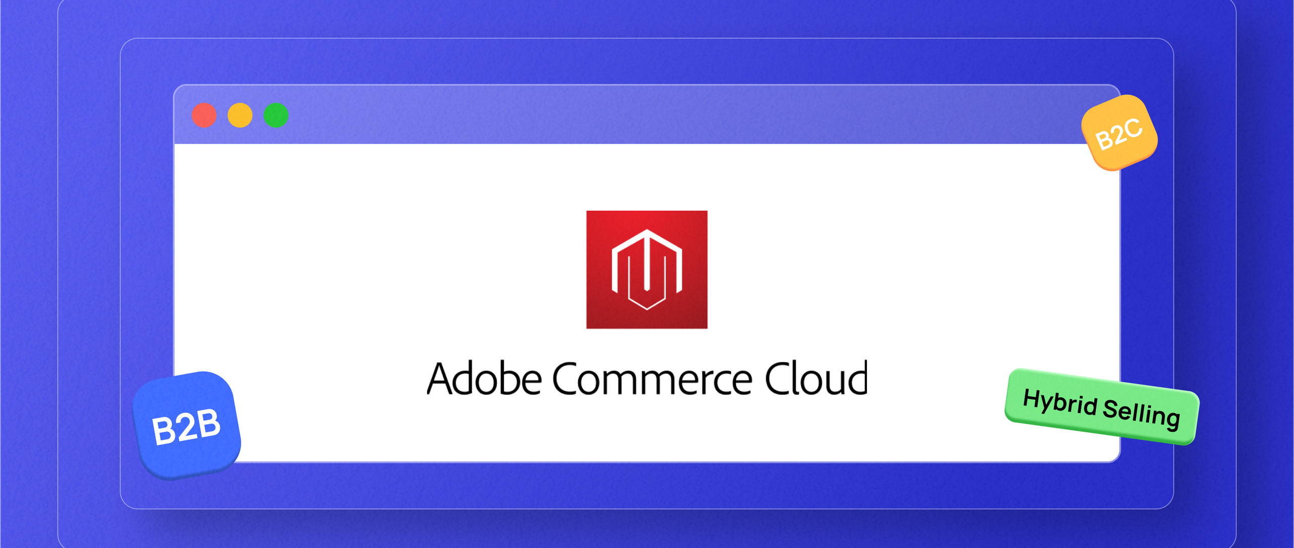 13 Ways Adobe Commerce Cloud Enables B2B, B2C, or Hybrid Selling